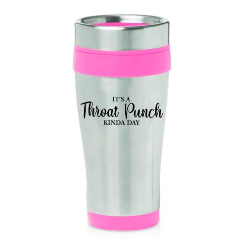 16oz Insulated Stainless Steel Travel Mug Coffee Mug Tumbler It's A Throat Punch Kinda Day Funny (Pink)