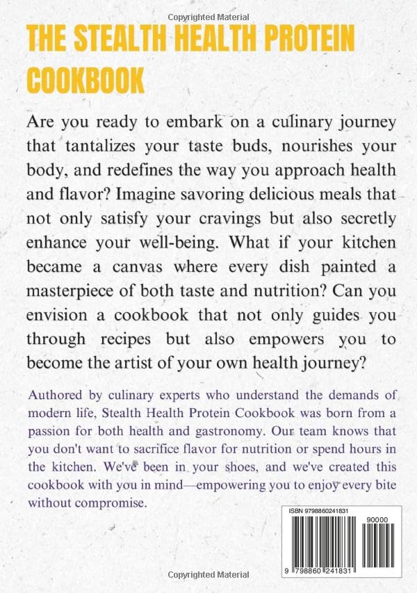 THE STEALTH HEALTH PROTEIN COOKBOOK: Unlocking the Power of Stealthy Proteins: A Wholesome Culinary Journey