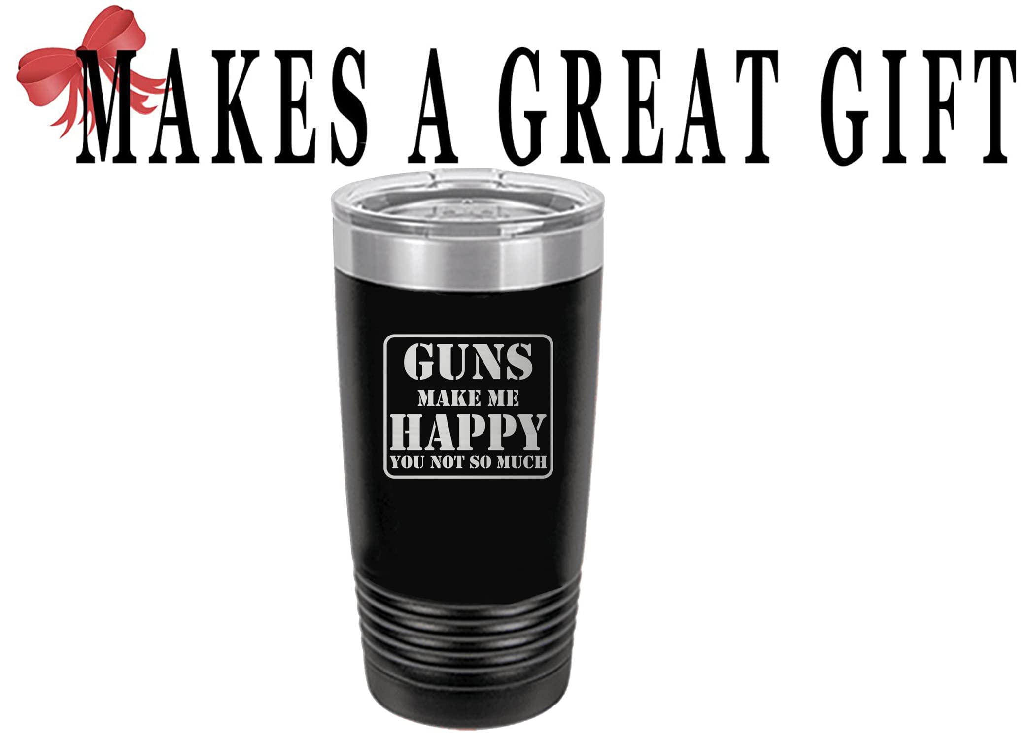 Rogue River Tactical Funny Hunting 20 Oz. Travel Tumbler Mug Cup w/Lid Vacuum Insulated Hot or Cold Guns Make Me Happy You Not So Much Hunter Gift Black