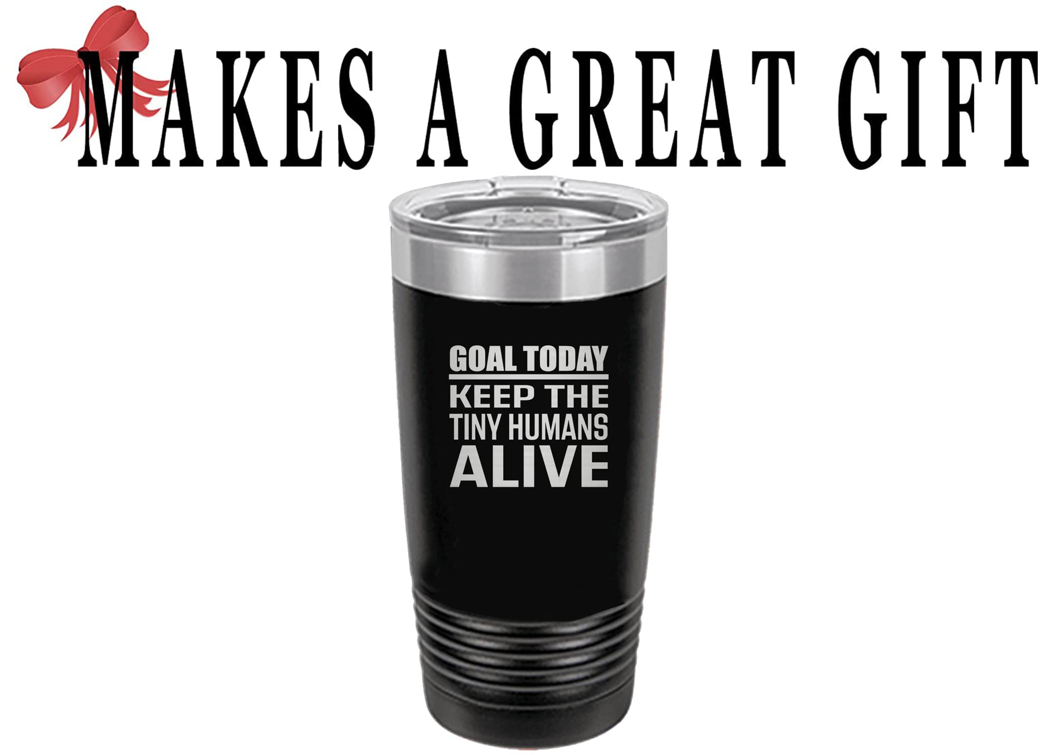 Rogue River Tactical Funny Mom Goal Today Keep The Tiny Humans Alive 20 Oz. Travel Tumbler Mug Cup w/Lid Vacuum Insulated Hot or Cold Mother's Day Gift (Black)