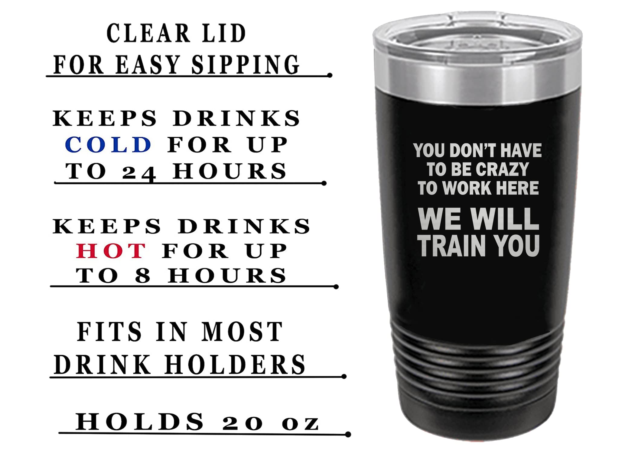 Rogue River Tactical Funny Sarcastic Office Work 20 Oz. Travel Tumbler Mug Cup w/Lid Vacuum Insulated Hot or Cold You Don't Have To Be Crazy To Work Here We Will train You (Black)