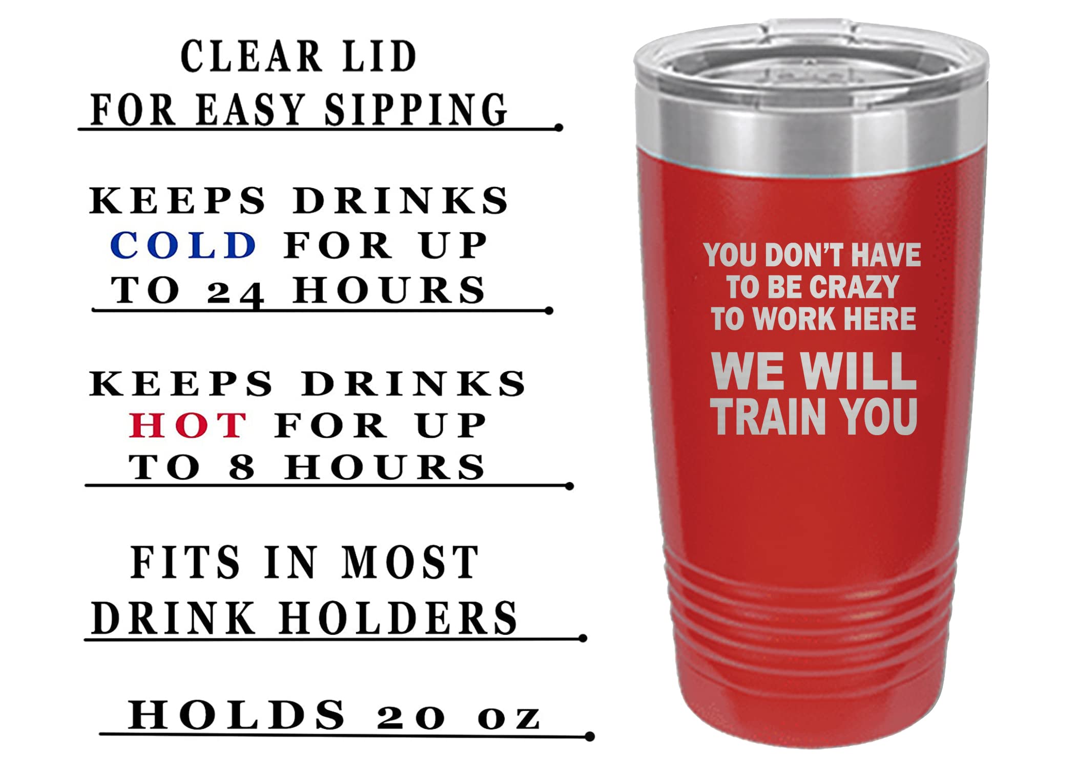 Rogue River Tactical Funny Sarcastic Office Work 20 Oz. Travel Tumbler Mug Cup w/Lid Vacuum Insulated Hot or Cold You Don't Have To Be Crazy To Work Here We Will train You (Red)