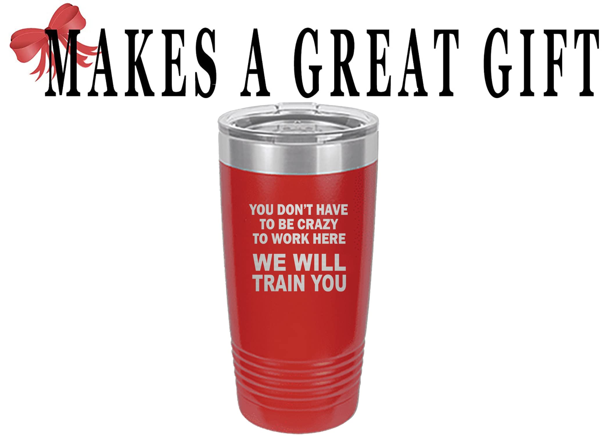 Rogue River Tactical Funny Sarcastic Office Work 20 Oz. Travel Tumbler Mug Cup w/Lid Vacuum Insulated Hot or Cold You Don't Have To Be Crazy To Work Here We Will train You (Red)