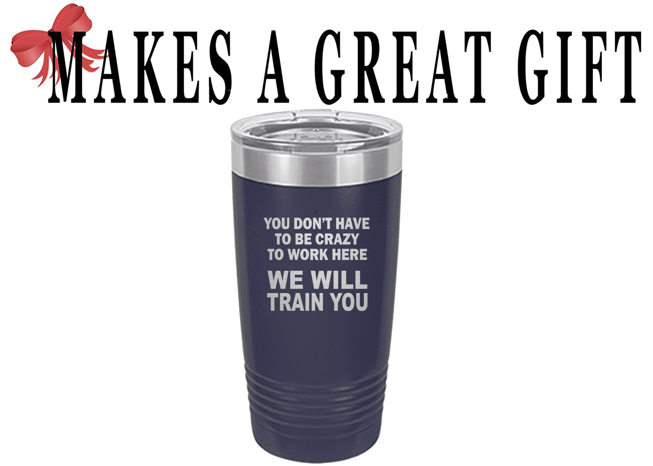 Rogue River Tactical Funny Sarcastic Office Work 20 Oz. Travel Tumbler Mug Cup w/Lid Vacuum Insulated Hot or Cold You Don't Have To Be Crazy To Work Here We Will train You (Blue)