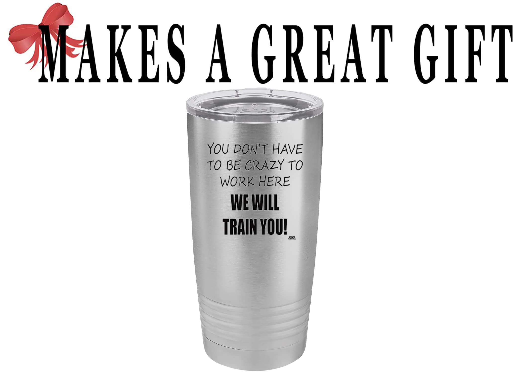 Rogue River Tactical Funny Sarcastic Office Work 20 Oz. Travel Tumbler Mug Cup w/Lid Vacuum Insulated Hot or Cold You Don't Have To Be Crazy To Work Here We Will train You (Silver)