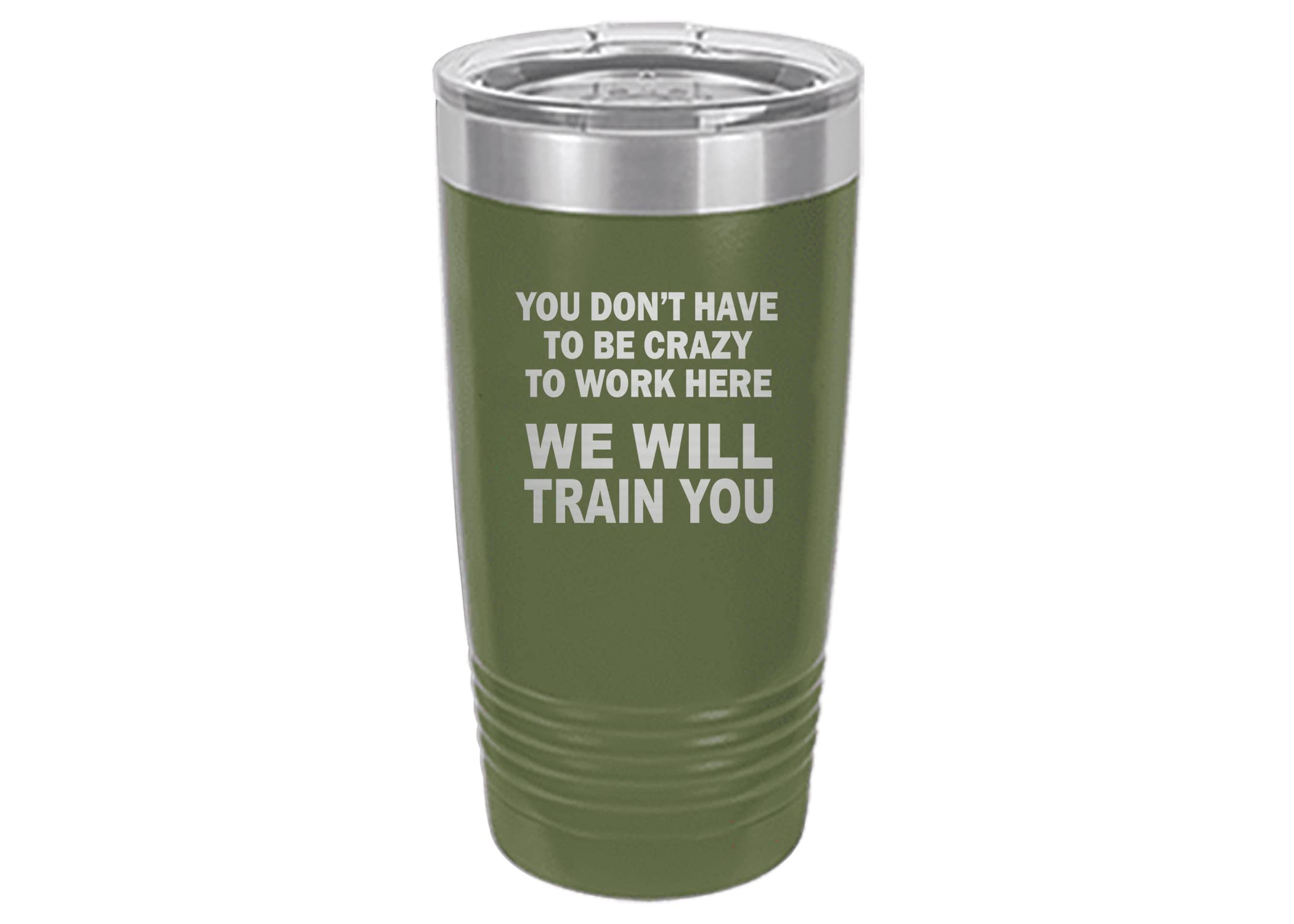 Rogue River Tactical Funny Sarcastic Office Work 20 Oz. Travel Tumbler Mug Cup w/Lid Vacuum Insulated Hot or Cold You Don't Have To Be Crazy To Work Here We Will train You (Green)
