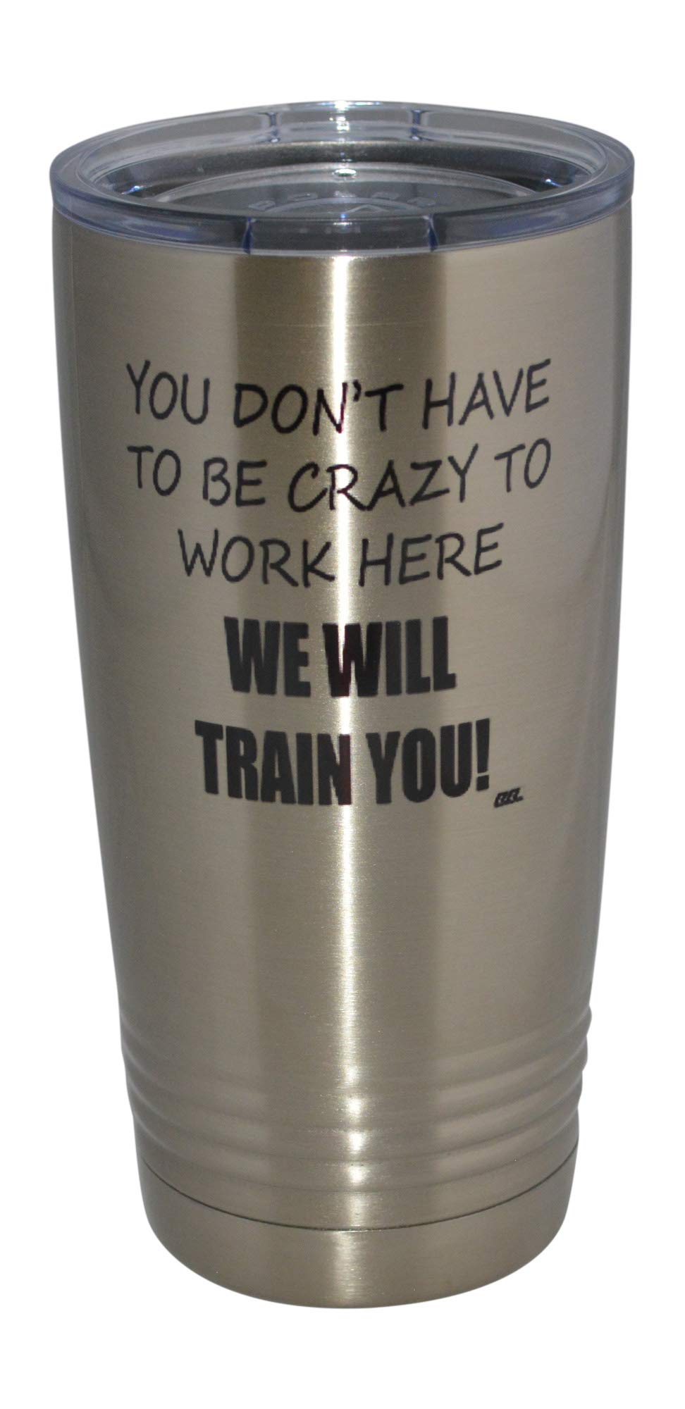 Rogue River Tactical Funny Sarcastic Office Work 20 Oz. Travel Tumbler Mug Cup w/Lid Vacuum Insulated Hot or Cold You Don't Have To Be Crazy To Work Here We Will train You