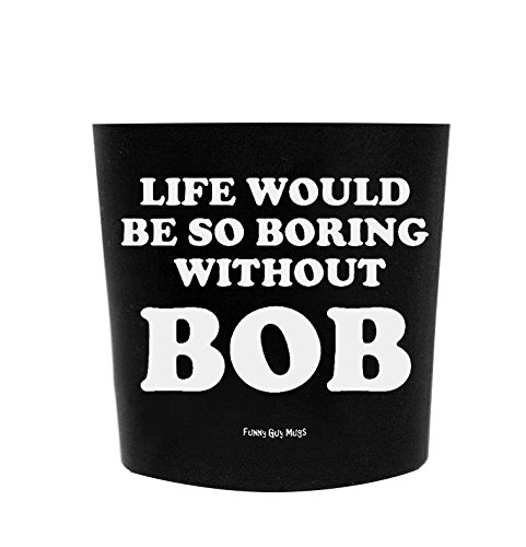 Funny Guy Mugs Life Would Be So Boring Without Bob Travel Tumbler With Removable Insulated Silicone Sleeve, Black, 16-Ounce