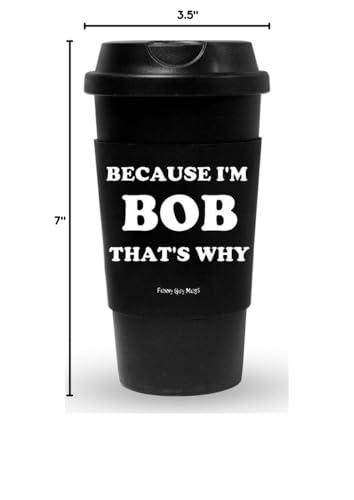 Funny Guy Mugs Because I'm Bob That's Why Travel Tumbler With Removable Insulated Silicone Sleeve, Black, 16-Ounce