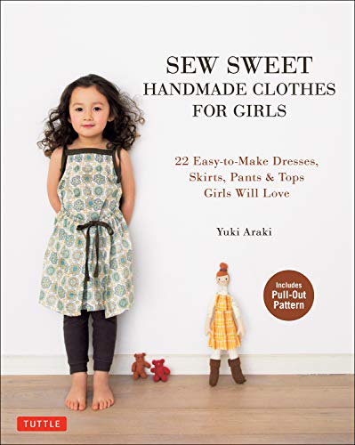 Sew Sweet Handmade Clothes for Girls: 22 Easy-to-Make Dresses, Skirts, Pants & Tops Girls Will Love