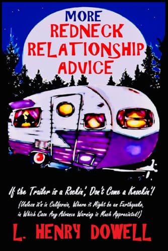 More Redneck Relationship Advice: If the Trailer is a Rockinā, Donāt Come a Knockinā! (Unless itās in California, Where it Might Be an Earthquake, in ... Case Any Advance Warning is Much Appreciated!