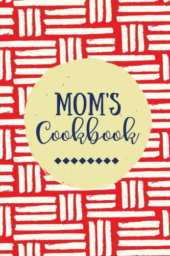 Mom's Cookbook: Create Your Own Cookbook, Blank Recipe Book, Red (Gifts for Mom)