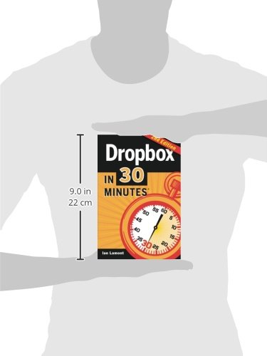 Dropbox In 30 Minutes (2nd Edition): The Beginner's Guide To Dropbox Backup, Syncing, And Sharing
