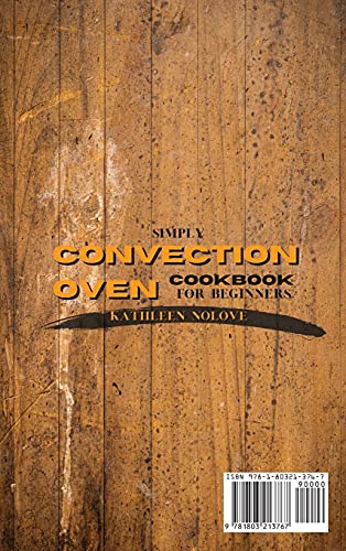 Simply Convection Oven Cookbook for Beginners: Quick and Easy Convection Oven Recipes for All the Family From Breakfast to Dessert