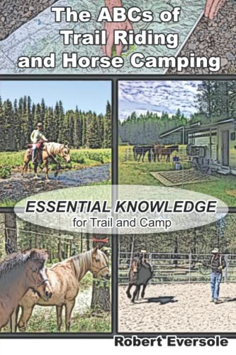 The ABCs of Trail Riding and Horse Camping: Essential Knowledge for Trail and Camp