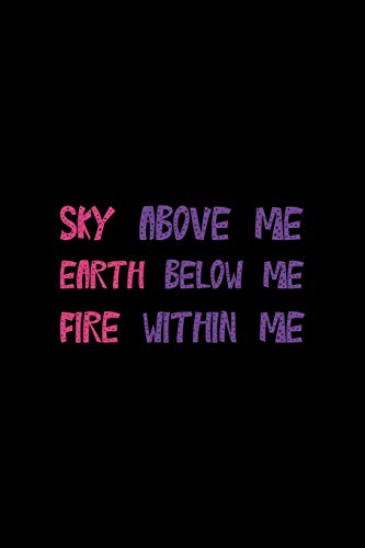 Sky Above Me Earth Below Me Fire Within Me: All Purpose 6x9 Blank Lined Notebook Journal Way Better Than A Card Trendy Unique Gift Solid Black Hippie