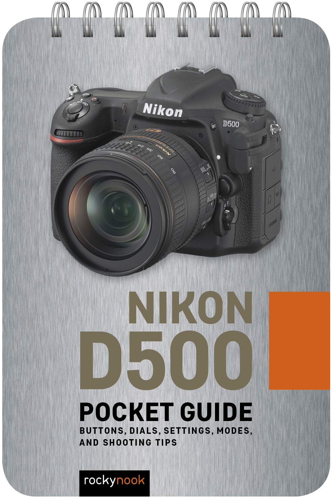 Nikon D500: Pocket Guide: Buttons, Dials, Settings, Modes, and Shooting Tips (The Pocket Guide Series for Photographers, 1)