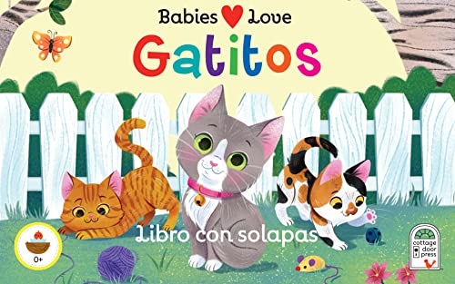 Babies Love Gatitos / Kittens Spanish Language: A Lift-a-Flap Board Book for Babies and Toddlers (en español) (Spanish Edition)