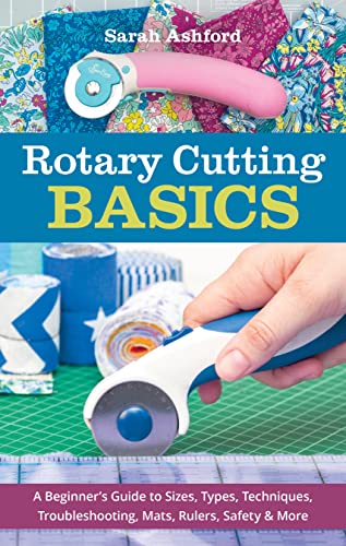 Rotary Cutting Basics: A Beginner’s Guide to Sizes, Types, Techniques, Troubleshooting, Mats, Rulers, Safety & More