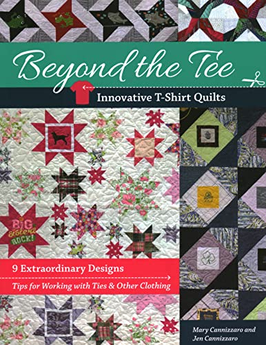 Beyond the Tee-Innovative T-Shirt Quilts: 9 Extraordinary Designs, Tips for Working with Ties & Other Clothing