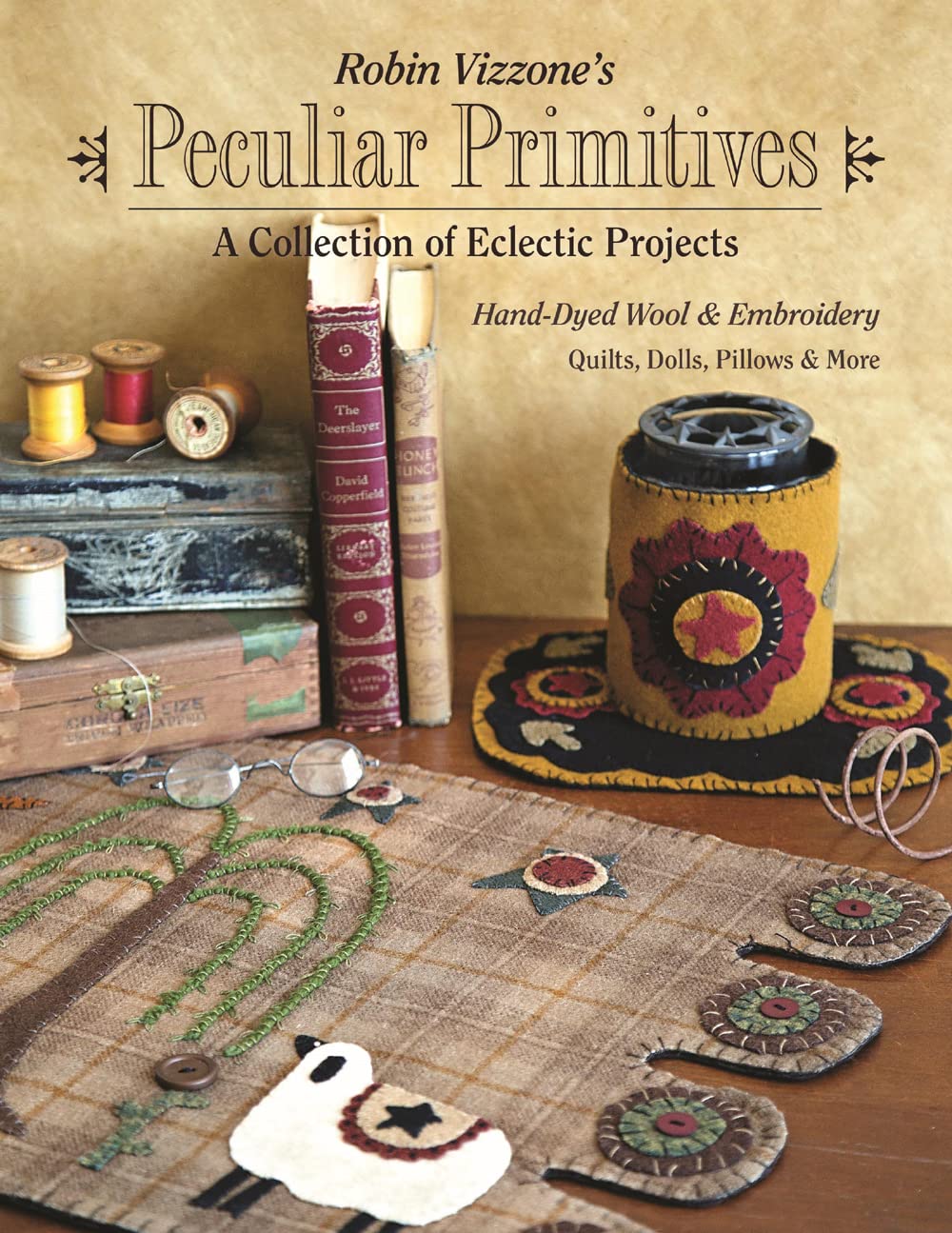 Robin Vizzone's Peculiar Primitives―A Collection of Eclectic Projects: Hand-Dyed Wool & Embroidery - Quilts, Dolls, Pillows & More