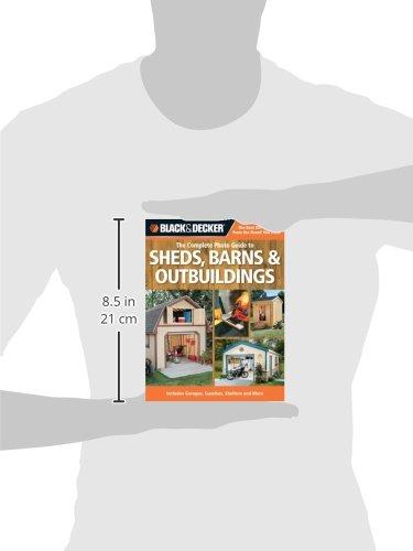 The Complete Photo Guide to Sheds, Barns & Outbuildings (Black & Decker Complete Photo Guide)
