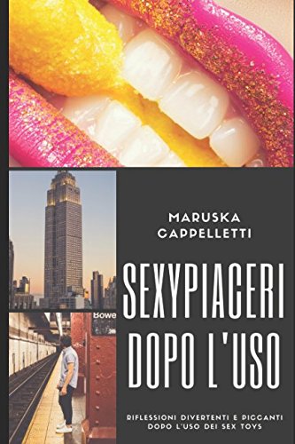 Sexypiaceri…dopo l’uso...: Riflessioni divertenti e piccanti dopo l’uso dei sex toys.. (Italian Edition)