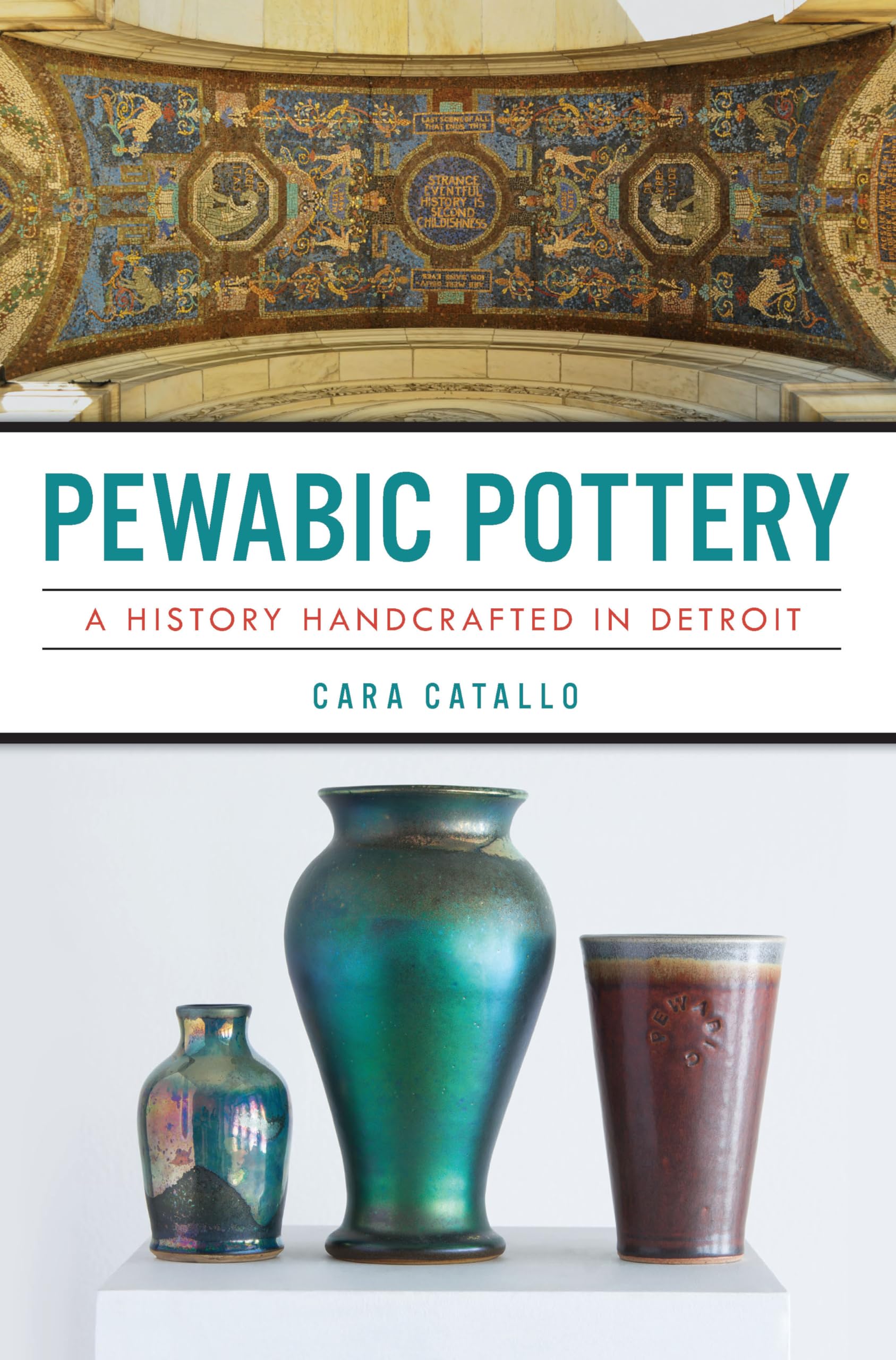 Pewabic Pottery: A History Handcrafted in Detroit (Landmarks)