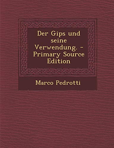Der Gips und seine Verwendung. (German Edition)