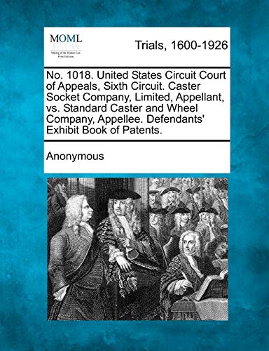No. 1018. United States Circuit Court of Appeals, Sixth Circuit. Caster Socket Company, Limited, Appellant, vs. Standard Caster and Wheel Company, Appellee. Defendants' Exhibit Book of Patents.