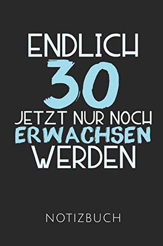 ENDLICH 30 NOTIZBUCH: Geschenkidee für den 30. Geburtstag | Notizbuch mit 110 linierten Seiten | Format 6x9 DIN A5 | Soft cover matt | Klick auf den ... mehr Designs zu diesem Thema (German Edition)