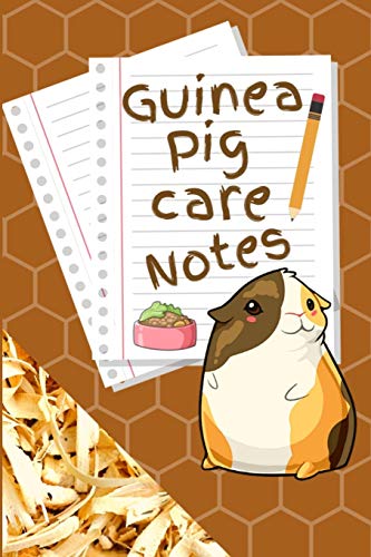 Guinea Pig Care Notes: Specially Designed Fun Kid-Friendly Daily Guinea Pig Log Book to Look After All Your Small Pet's Needs. Great For Recording ... Pig Activities with Personal Name Page.