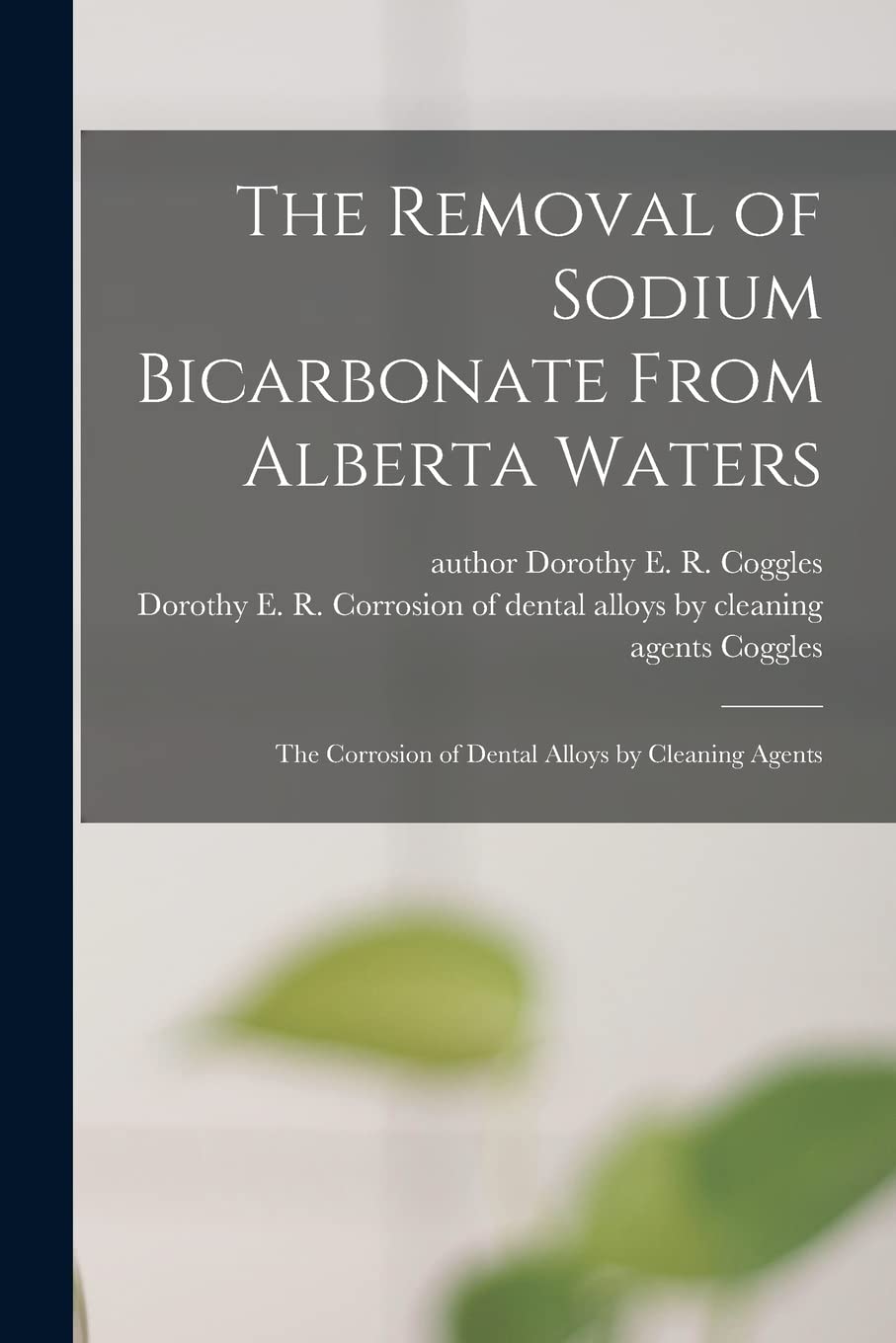 The Removal of Sodium Bicarbonate From Alberta Waters; The Corrosion of Dental Alloys by Cleaning Agents