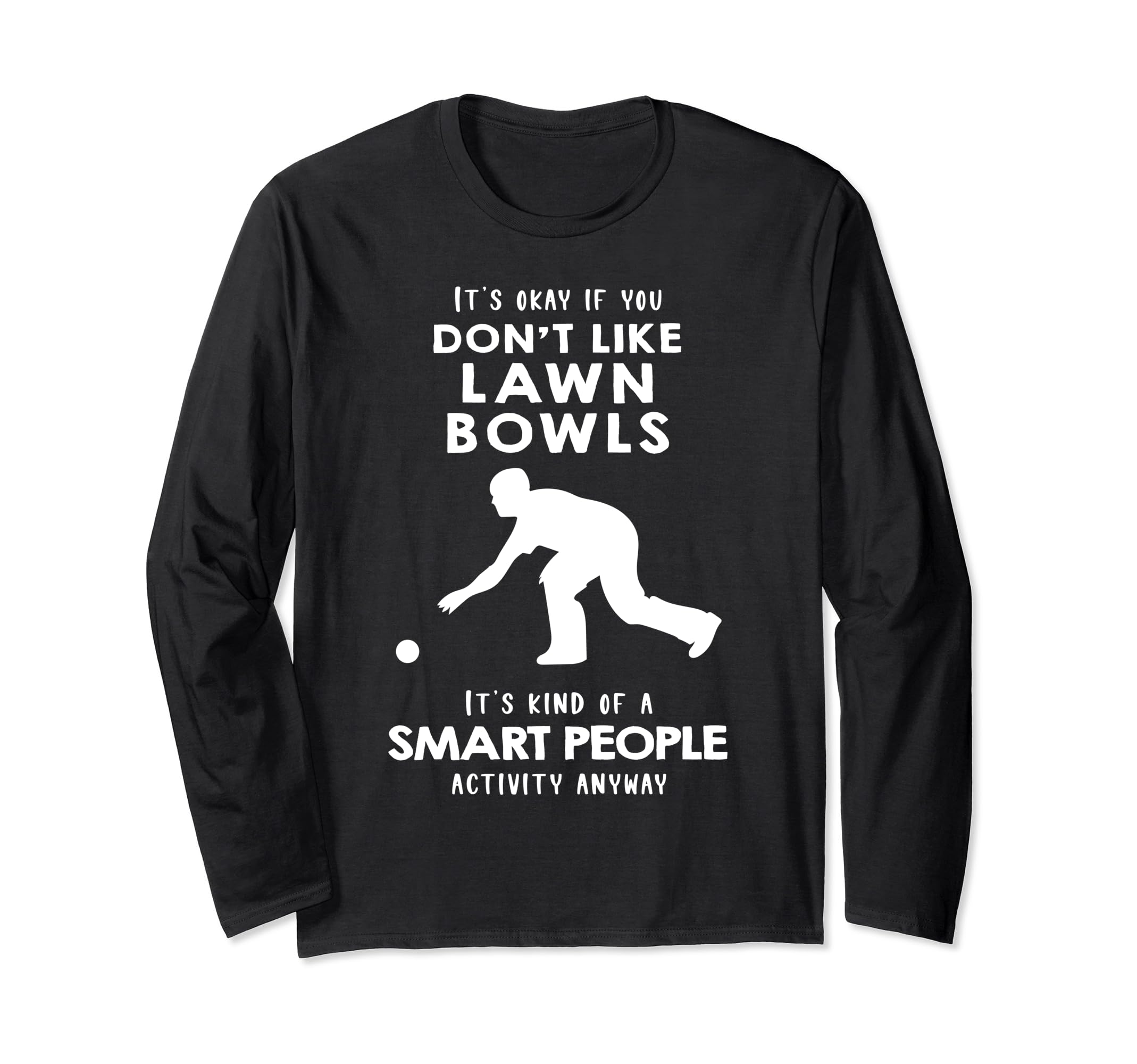 It's ok if you don't like Lawn Bowls Long Sleeve T-Shirt