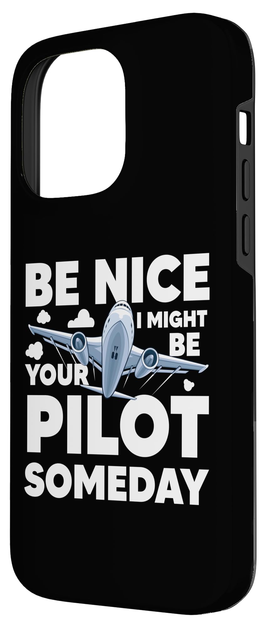 iPhone 14 Pro Max Be Nice I Might Be Your Pilot Someday Airplane Aviation Case