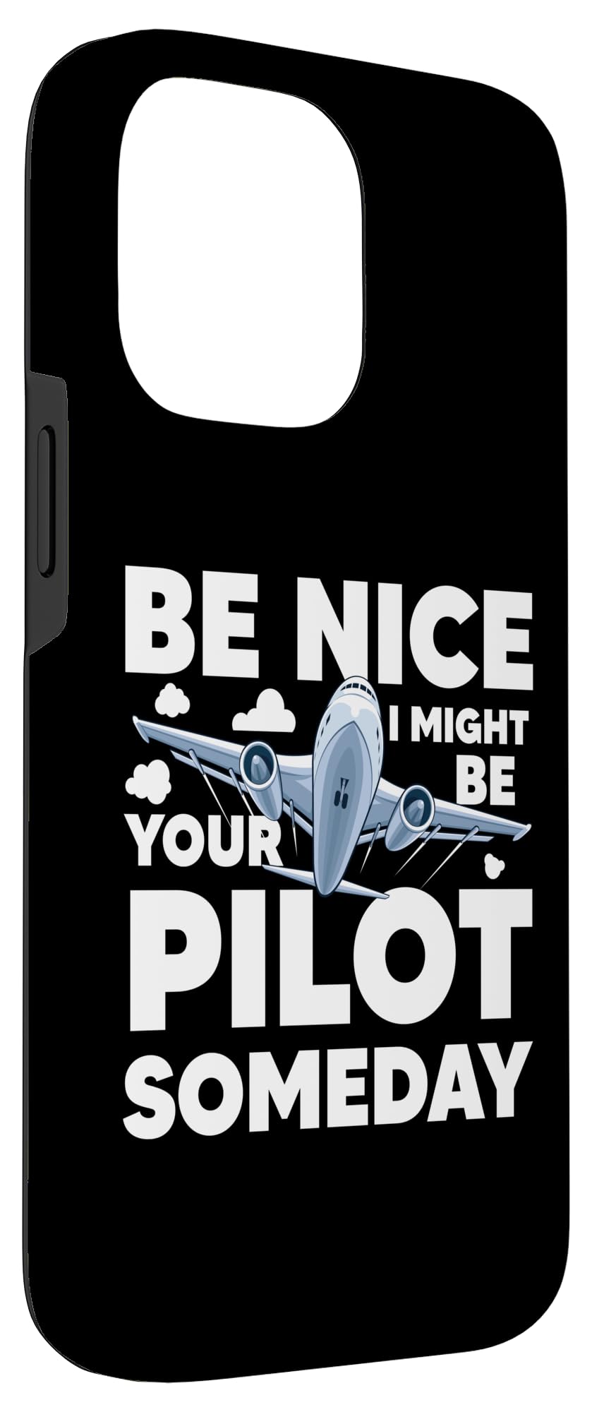 iPhone 14 Pro Max Be Nice I Might Be Your Pilot Someday Airplane Aviation Case
