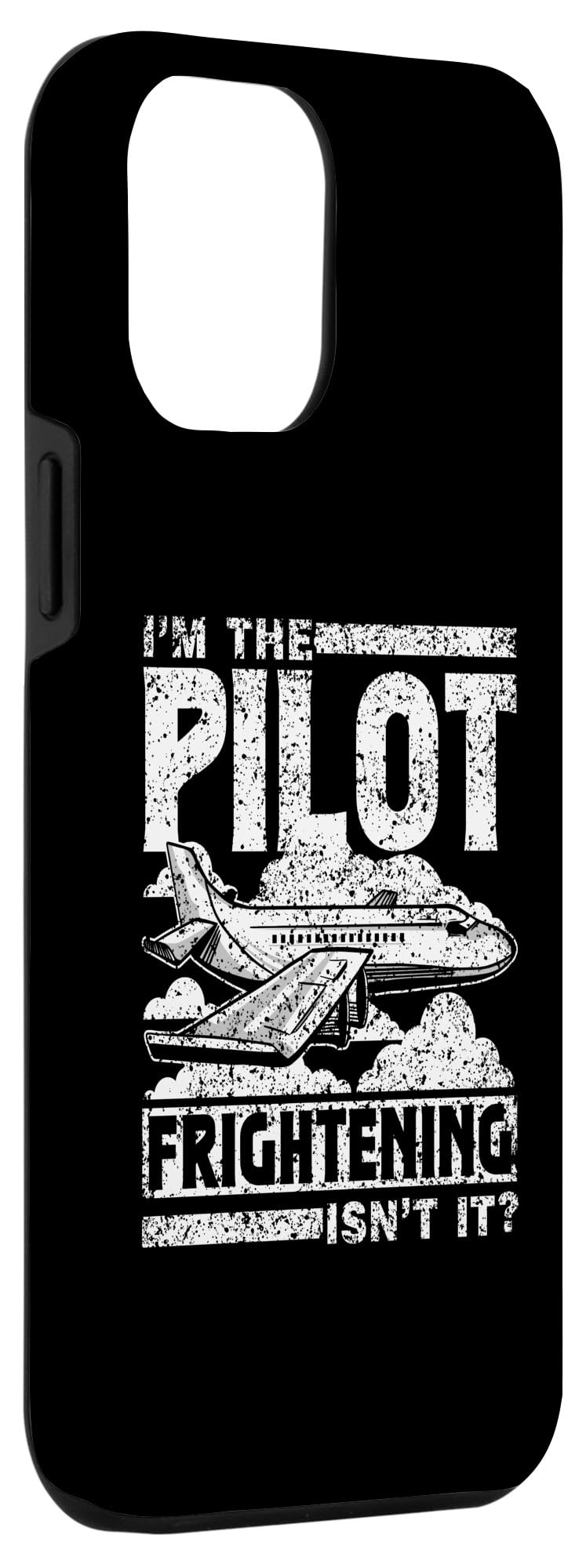 iPhone 15 Pro Max I'm The Pilot Frightening Isn't It Aviator Aviation Pilot Case