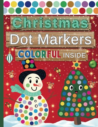Christmas Dot Markers COLORFUL INSIDE: COLORFUL INTERIOR OF THE BOOK | Easy Guided BIG DOTS|Perfect Gift For Toddler, Baby, Kids, Boy, Girl|Preschool ... Dot Markers|Kids Activity Coloring Book