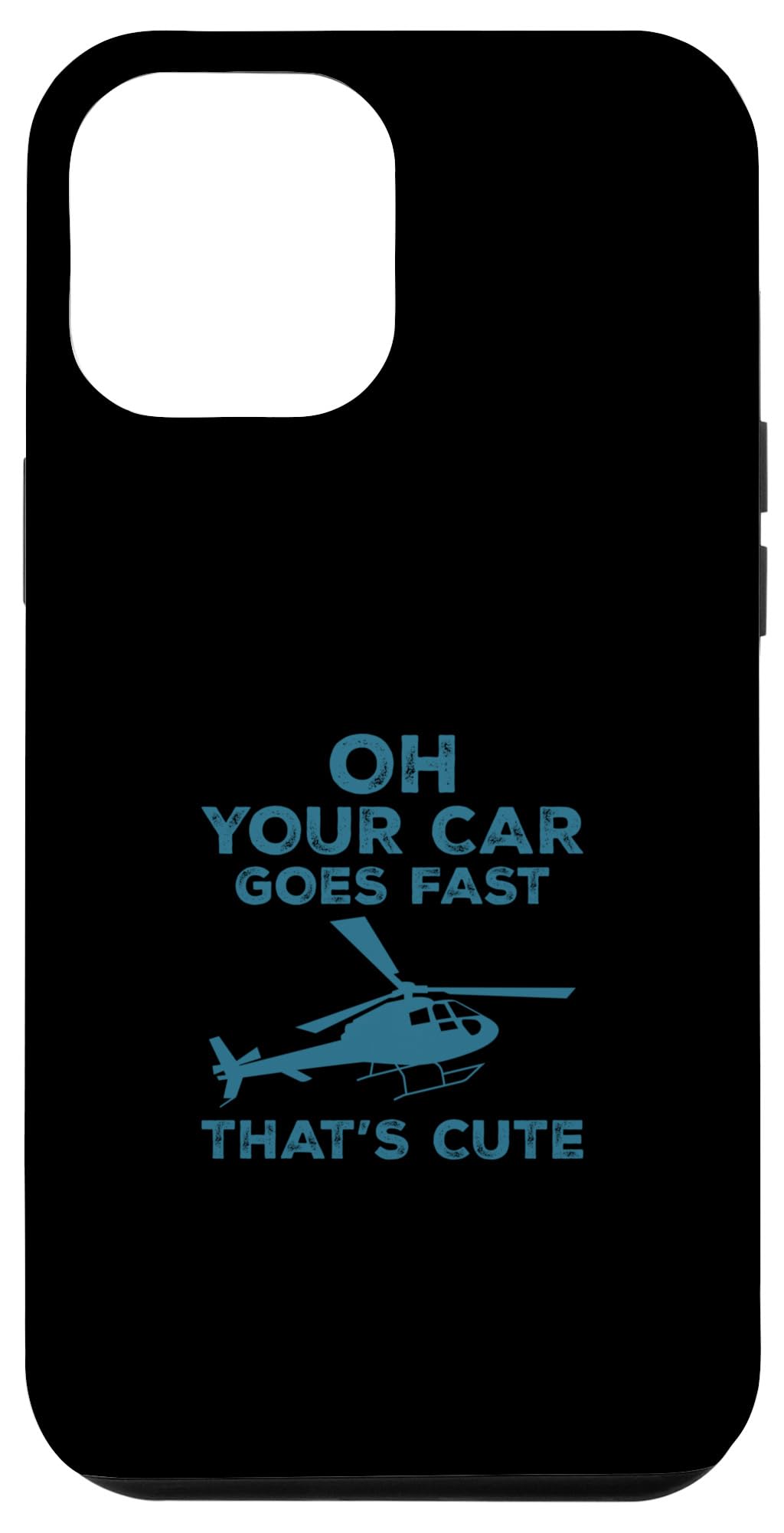 iPhone 13 Pro Max Helicopter Pilot Aviation Oh Your Car Goes Fast That's Cute Case