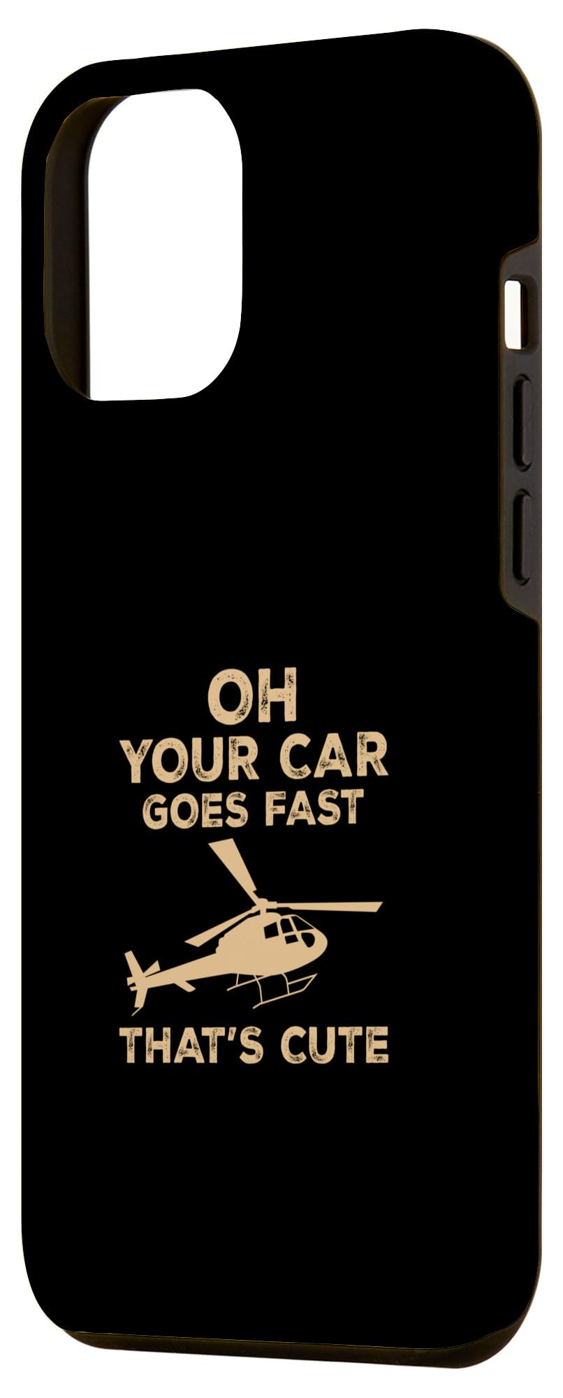 iPhone 14 Pro Max Aviation Oh Your Car Goes Fast That's Cute Helicopter Pilot Case