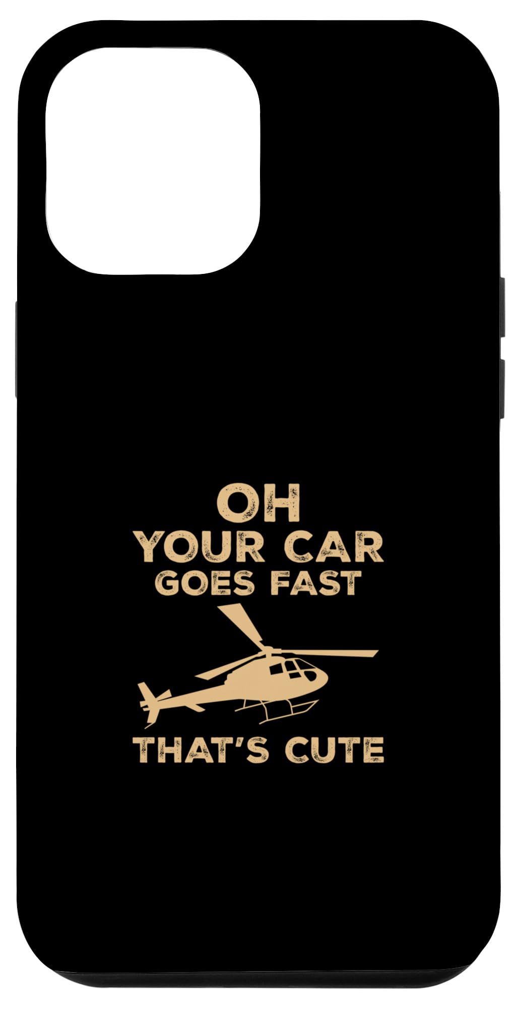 iPhone 14 Pro Max Aviation Oh Your Car Goes Fast That's Cute Helicopter Pilot Case