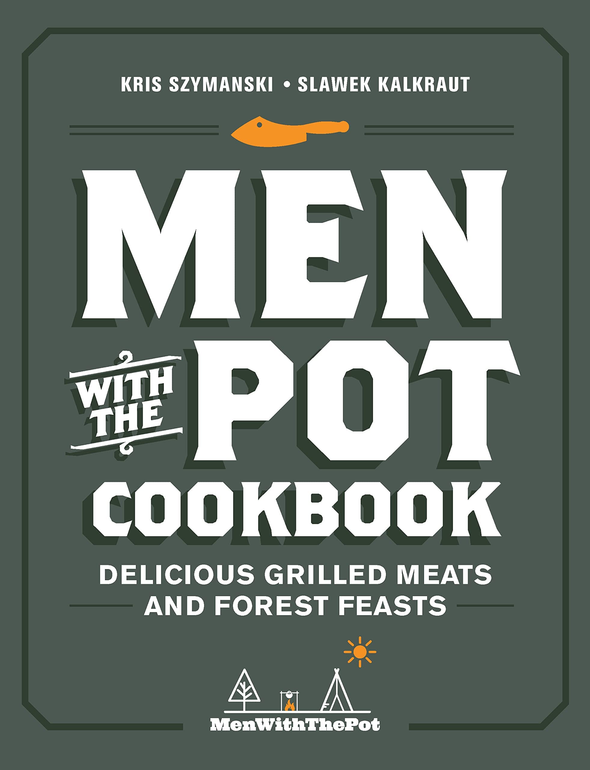 Men with the Pot Cookbook: Delicious Grilled Meats and Forest Feasts [Spiral-bound] Kris Szymanski and Slawek Kalkraut [video game]
