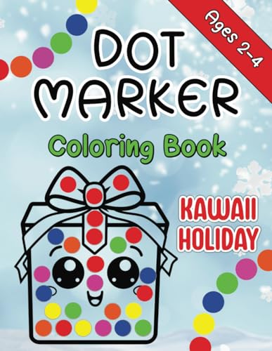 DOT MARKER COLORING BOOK: Adorable Christmas Themed Pages with Cute Kawaii Characters, Large Size for Tiny Fingers; Suitable for Ages 2-4.