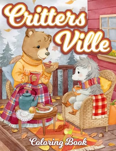 Critters Ville Coloring Book: Cute Whimsical Nice Little Animal Town Coloring Pages with Calico Critters Illustrations for Kids and Adults Relaxation