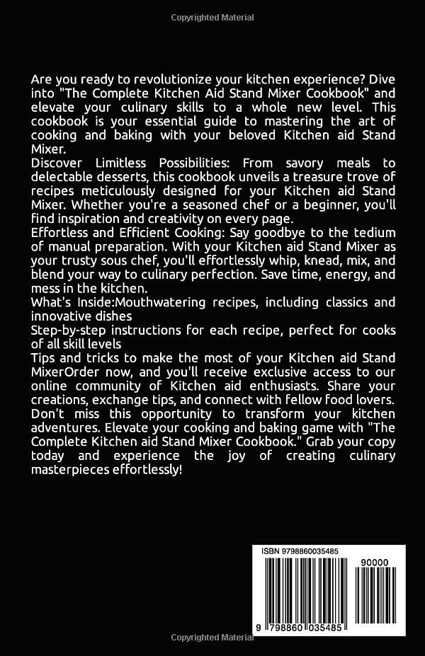The Complete Kitchen Aid Stand Mixer Cookbook: Updated And Easy Guide To Getting Started With Recipes And Savory Creations Of Creams, Puddings, Artisan Breads, Cakes And Bakes