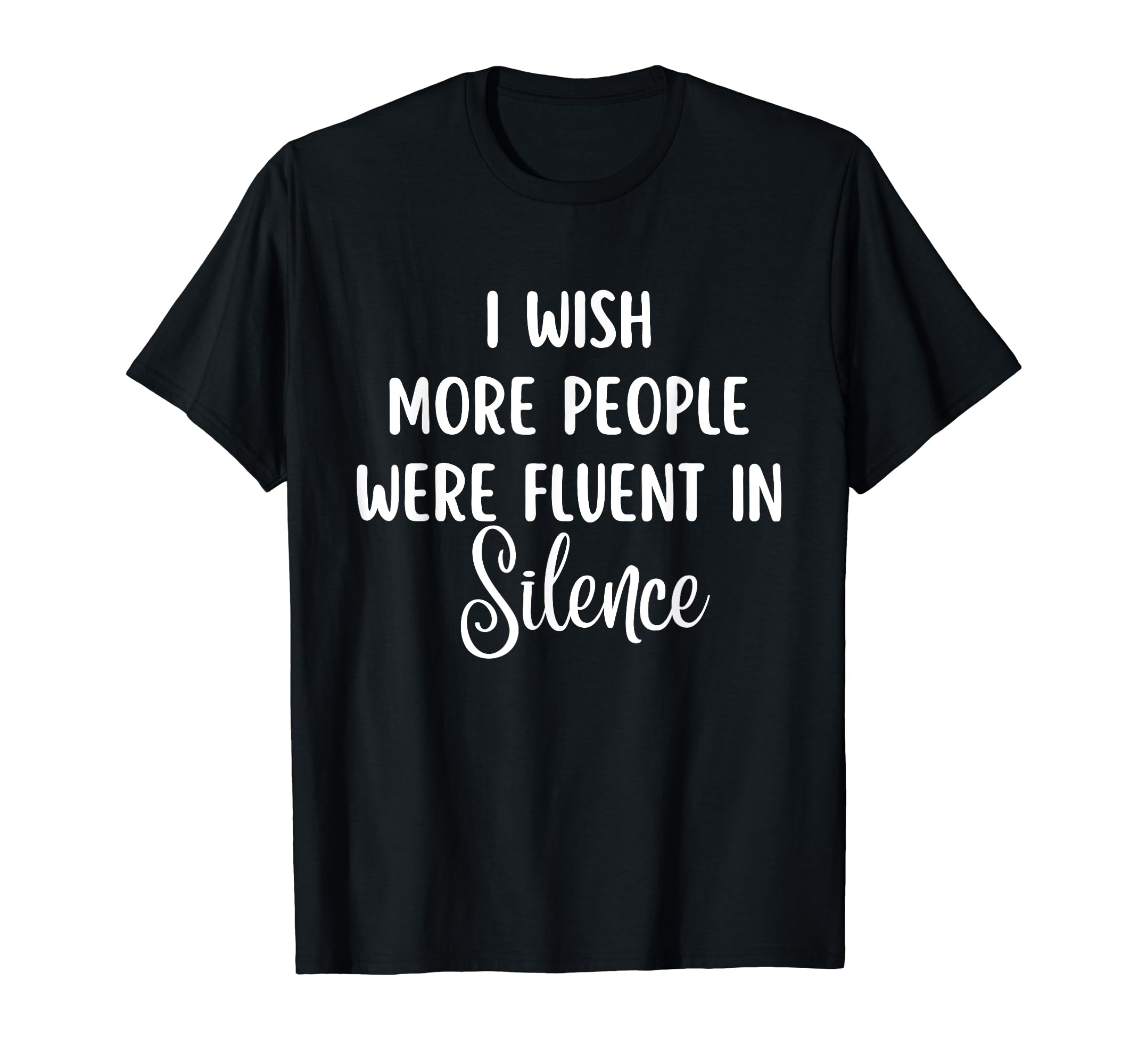 I Wish More People Were Fluent In Silence T-Shirt