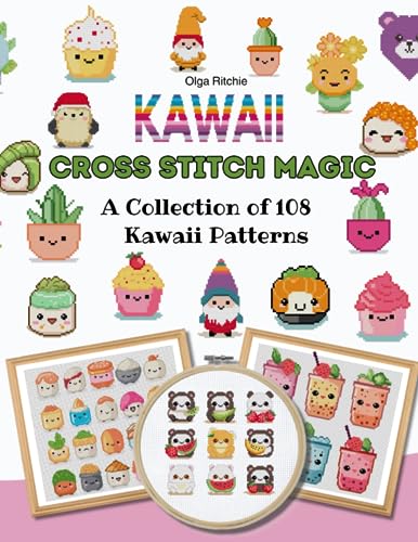 Kawaii Cross Stitch Magic A collection of 108 Kawaii Patterns: Charming Designs for Cross Stitch Artists (Cross Stitch Patterns)