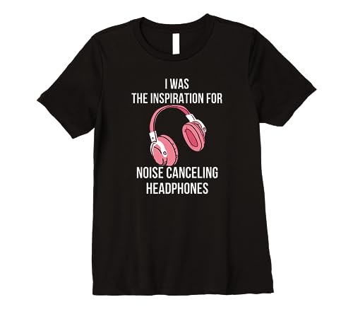 Womens I Was The Inspiration For Noise Canceling Headphones Funny Premium T-Shirt