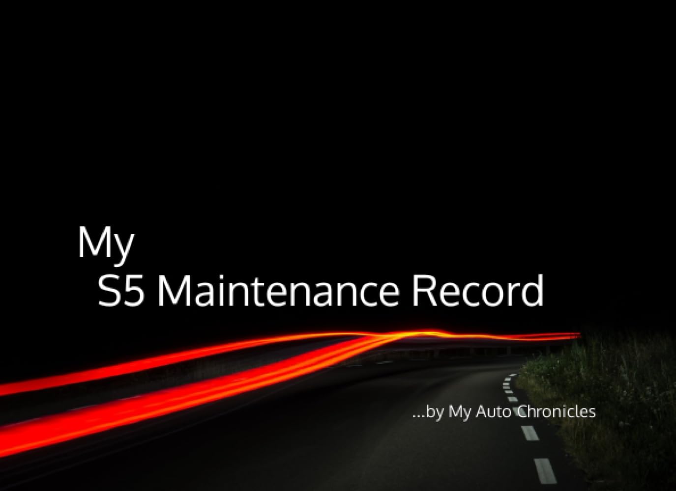 My S5 Maintenance Record: by My Auto Chronicles (My Maintenance Records by My Auto Chronicles)