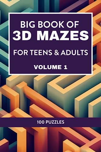 Big Book of 3D Mazes for Teens & Adults (Volume 1): Captivating 3D Mazes for mind-boosting fun! 100 medium-challenge puzzles